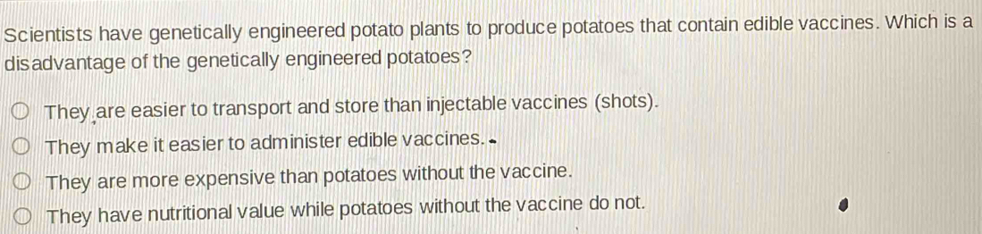 Solved: Scientists have genetically engineered potato plants to produce ...
