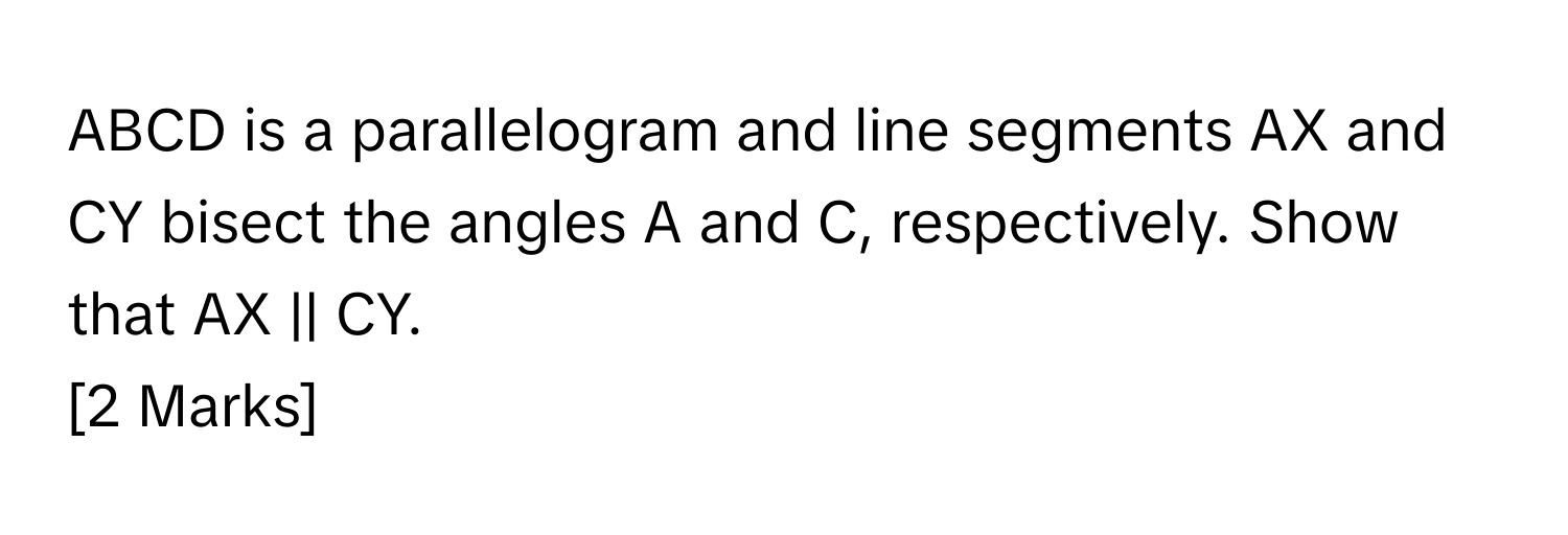 Solved: ABCD is a parallelogram and line segments AX and CY bisect the ...