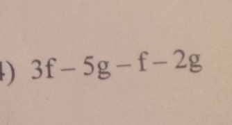 Solved: 3f-5g-f-2g [Math]