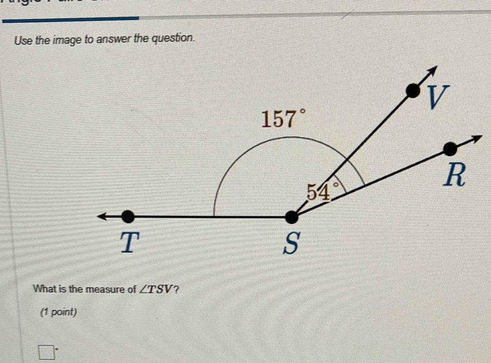 Solved: Use the image to answer the question. V 157° R 54° T S What is ...