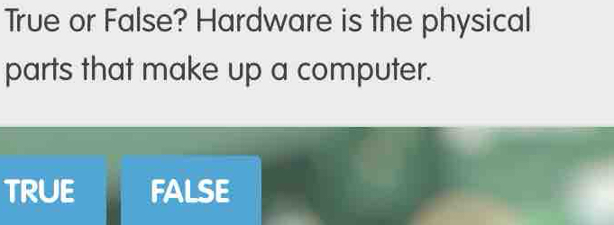 Solved: True or False? Hardware is the physical parts that make up a computer. TRUE FALSE [Others]
