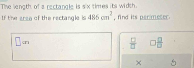 Solved: The length of a rectangle is six times its width. If the area ...