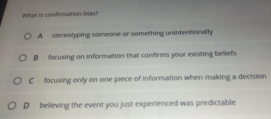 Solved: What is confirmation bias? A stereotyping someone or something ...