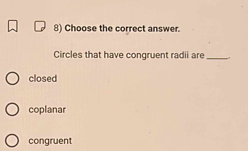 Solved: Choose the correct answer. Circles that have congruent radii ...