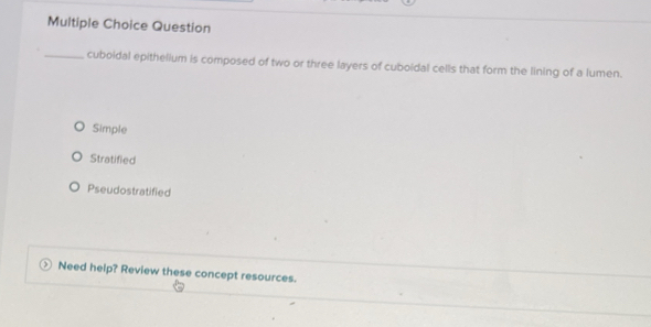 Solved: Question _cuboidal epithelium is composed of two or three layers of cuboidal cells that ...