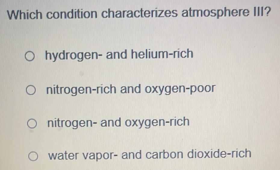 Solved: Which condition characterizes atmosphere III? hydrogen- and ...