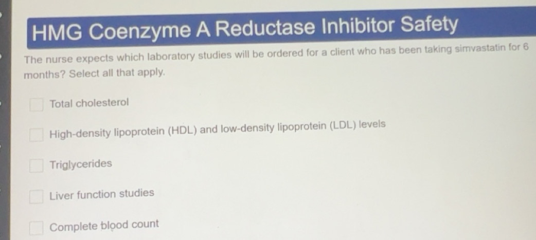 Solved: HMG Coenzyme A Reductase Inhibitor Safety The nurse expects ...