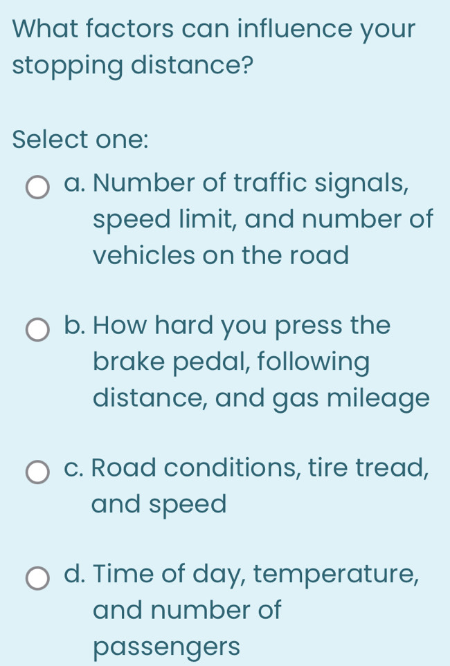 Solved: What factors can influence your stopping distance? Select one ...