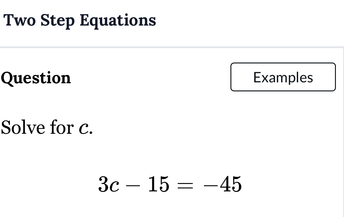 Solved: Two Step Equations Question Examples Solve for c. 3c-15=-45 [Math]