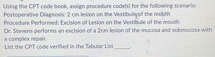 Solved: Using the CPT code book, assign procedure code(s) for the following scenario ...
