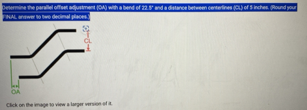 Solved: Determine the parallel offset adjustment (OA) with a bend of 22 ...