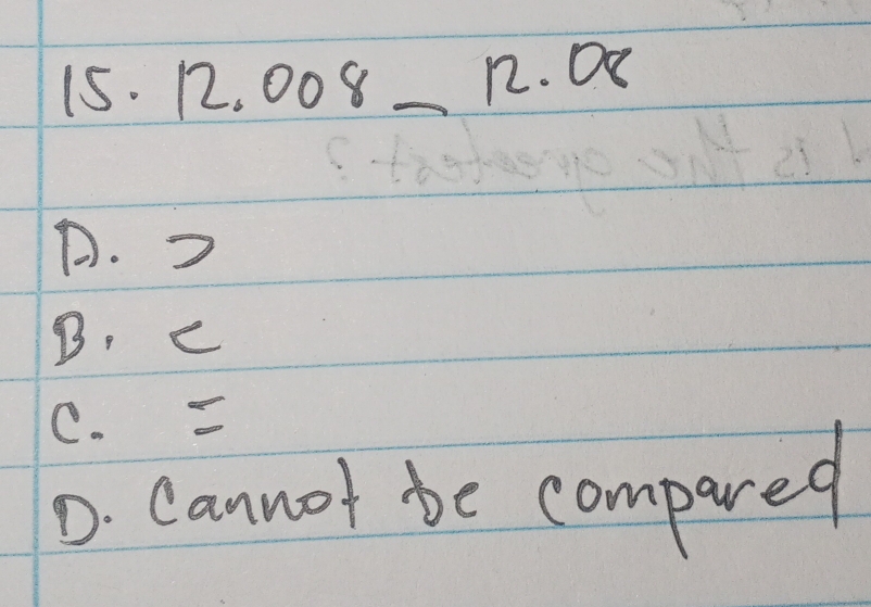 Solved: 12.008 _ 12.08 D. ? B. e C. D. Cannot be compared [Math]