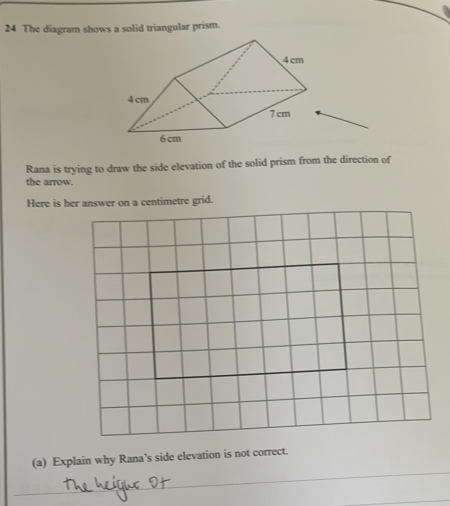 Solved: The diagram shows a solid triangular prism. Rana is trying to draw the side elevation of ...