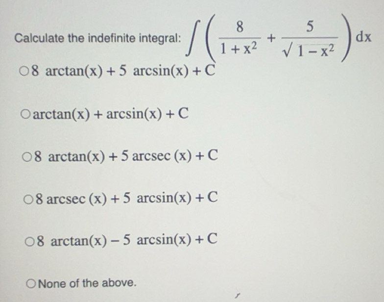 Solved: Calculate the indefinite integral: ∈t _+C( 8/1+x^2 + 5/sqrt(1-x ...