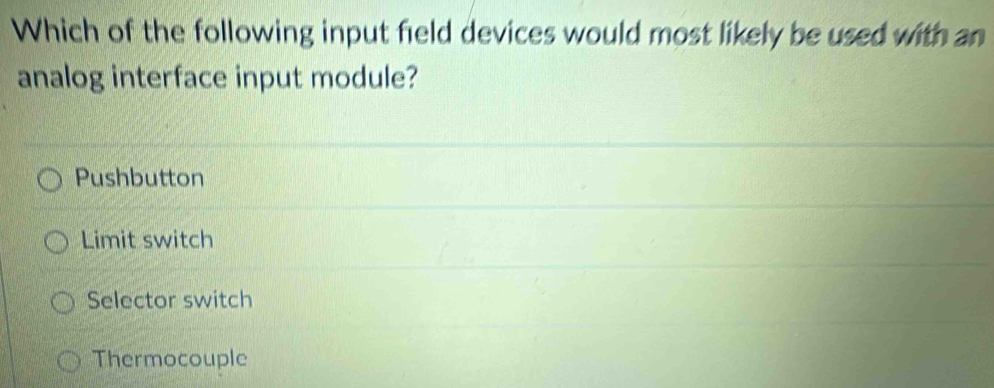 Solved: Which of the following input field devices would most likely be ...