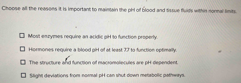 Solved: Choose all the reasons it is important to maintain the pH of ...