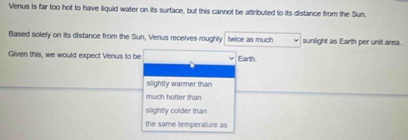 Solved: Venus is far too hot to have liquid water on its surface, but ...