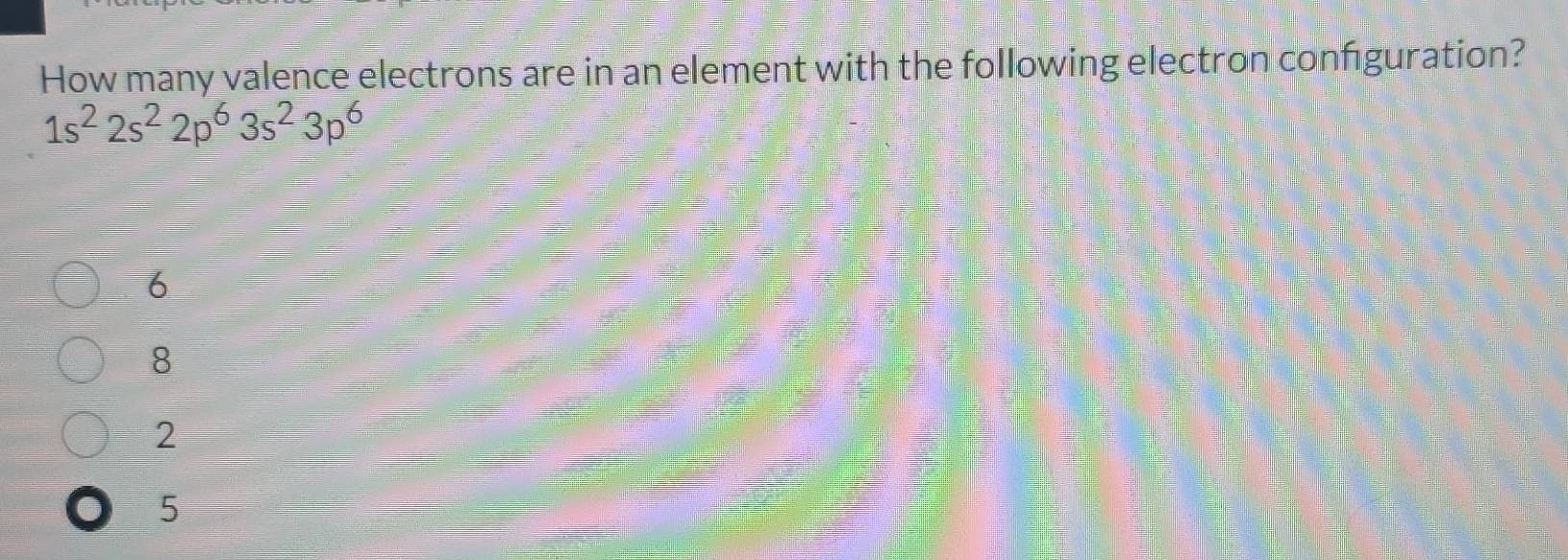 Solved: How many valence electrons are in an element with the following ...