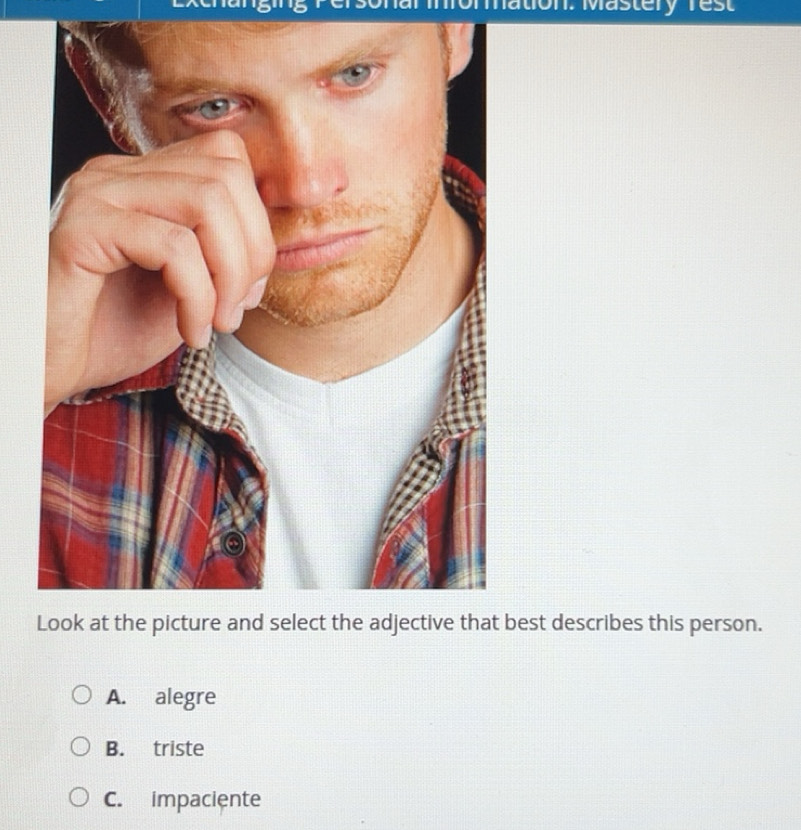 Solved: mommation. Mastery rest best describes this person. A. alegre B ...