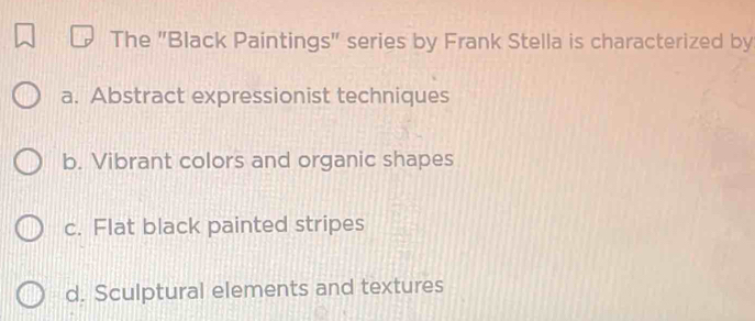 Solved: The "Black Paintings" series by Frank Stella is characterized ...