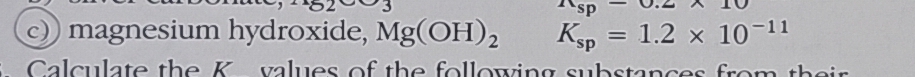 Solved: n_sp-0 10 c)) magnesium hydroxide, Mg(OH)_2 K_sp=1.2* 10^(-11 ...