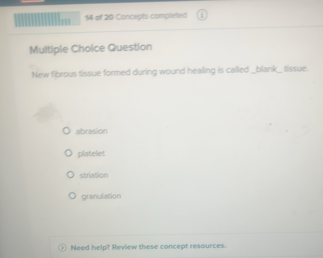 Solved: of 20 Concepts completed Multiple Choice Question New fibrous tissue formed during wound ...