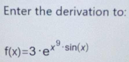 Gelöst:Enter the derivation to: f(x)=3· e^(x^9)· sin (x)