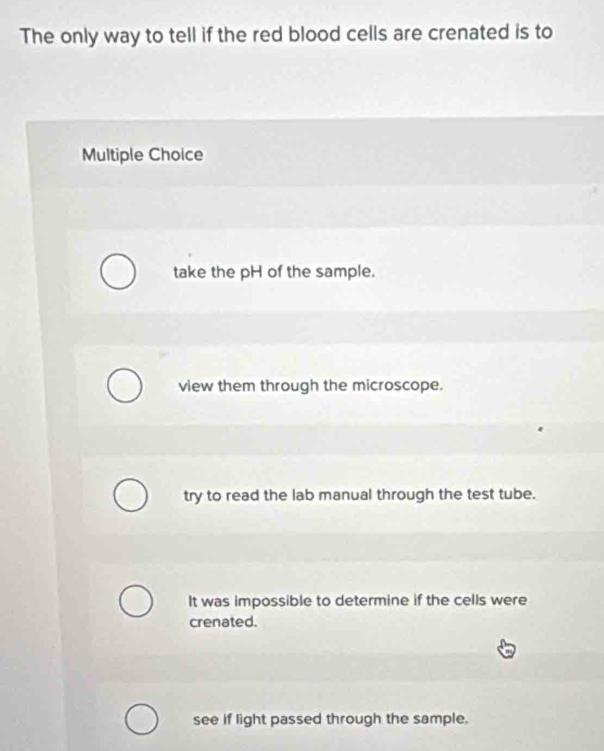 Solved: The only way to tell if the red blood cells are crenated is to ...