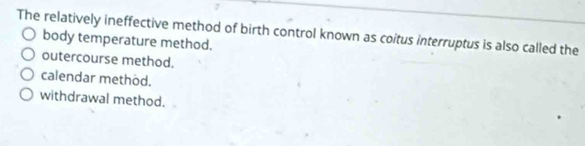 Solved: The relatively ineffective method of birth control known as ...