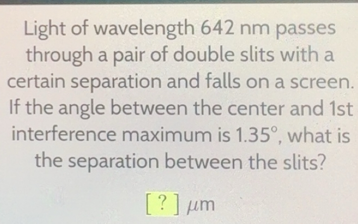 Solved: Light of wavelength 642 nm passes through a pair of double ...