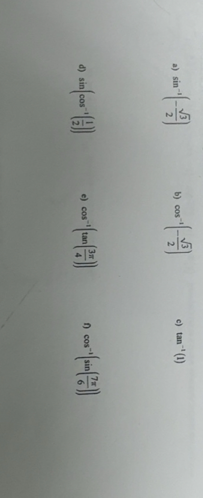 Solved: sin^(-1)(- sqrt(3)/2 ) cos^(-1)(- sqrt(3)/2 ) c) tan^(-1)(1) b ...