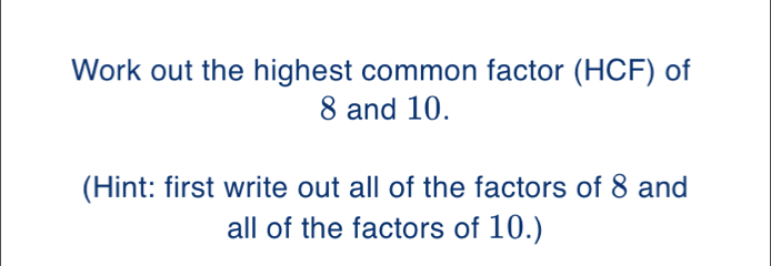 Solved: Work out the highest common factor (HCF) of 8 and 10. (Hint ...