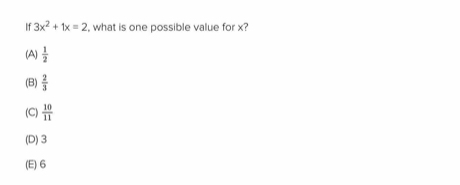 Solved: If 3x^2+1x=2 , what is one possible value for x? (A) 1/2 (B) 2/ ...