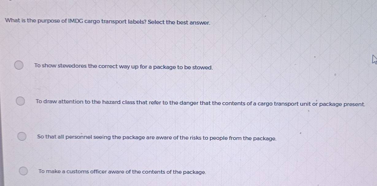 Gelöst:What is the purpose of IMDG cargo transport labels? Select the ...