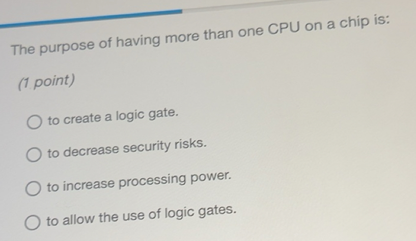 Solved: The purpose of having more than one CPU on a chip is: (1 point ...