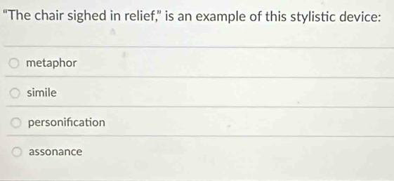 Solved: “The chair sighed in relief,” is an example of this stylistic ...