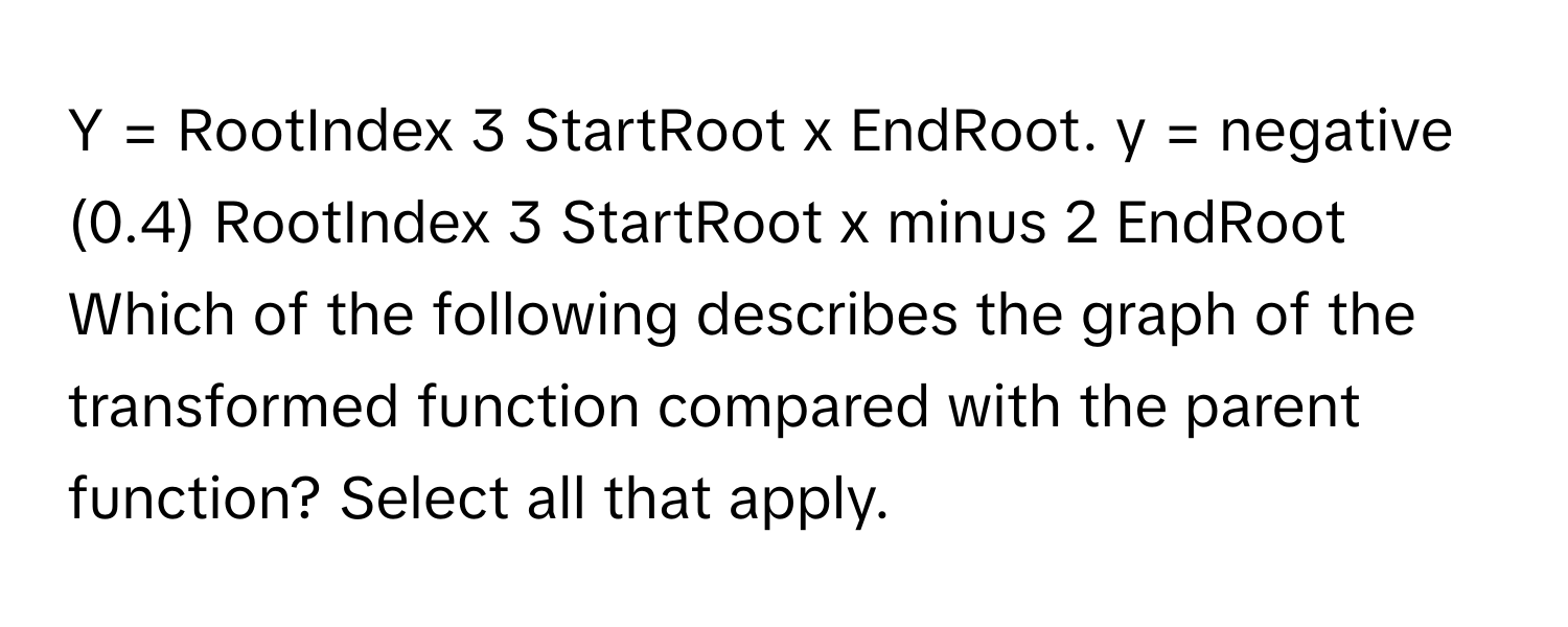 Solved: = RootIndex 3 StartRoot x EndRoot. y = negative (0.4) RootIndex ...