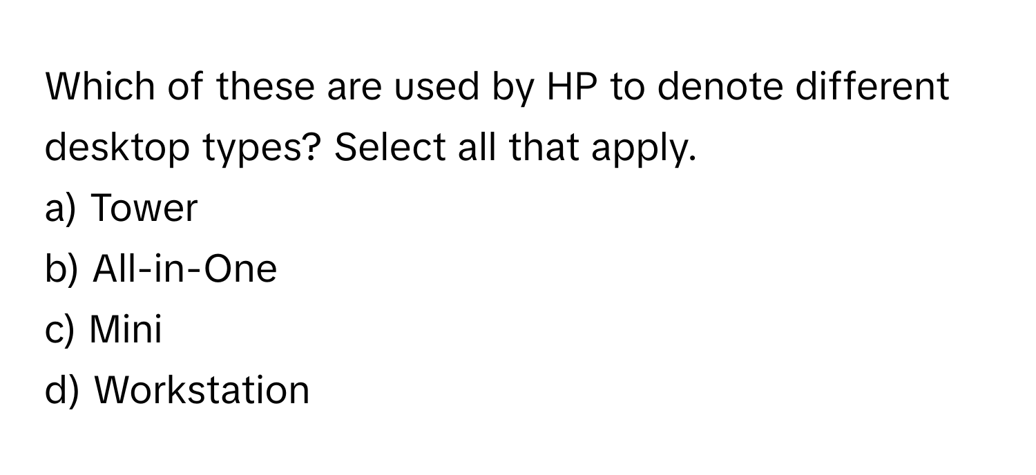 Solved: Which of these are used by HP to denote different desktop types ...