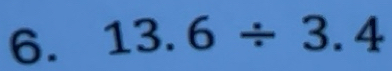 Solved: 13.6/ 3.4 [Math]