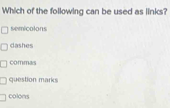 Solved: Which of the following can be used as links? semicolons dashes ...
