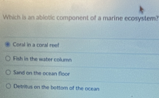 Solved: Which is an abiotic component of a marine ecosystem? Coral in a ...
