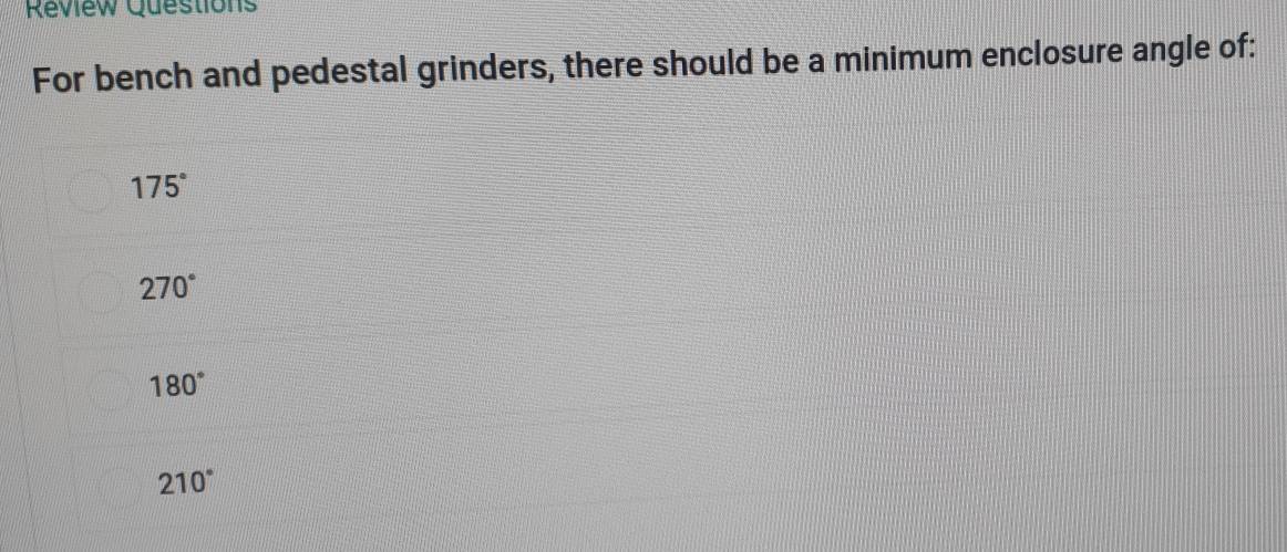 Solved: Réview Questions For bench and pedestal grinders, there should ...