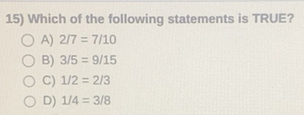 Solved: Which of the following statements is TRUE? A) 2/7=7/10 B) 3/5=9 ...