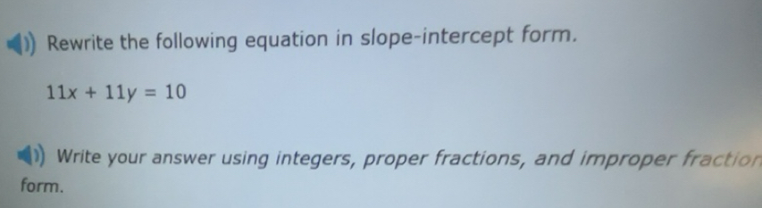 Solved: Rewrite the following equation in slope-intercept form. 11x+11y ...