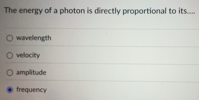 Solved: The energy of a photon is directly proportional to its ...