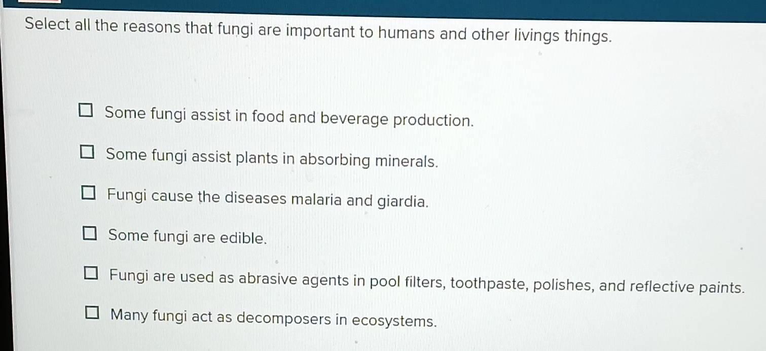 Solved: Select all the reasons that fungi are important to humans and ...