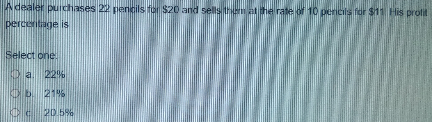 Solved: A dealer purchases 22 pencils for $20 and sells them at the ...