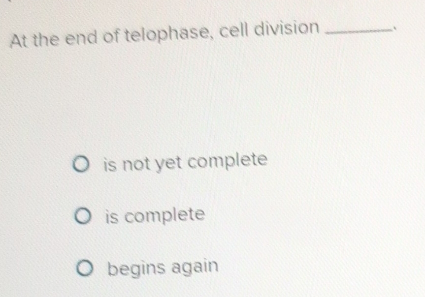 Solved: At the end of telophase, cell division_ ` is not yet complete ...