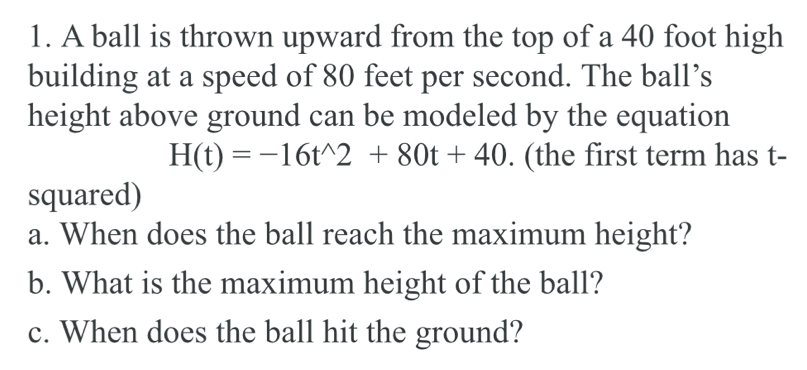 Solved: A ball is thrown upward from the top of a 40 foot high building ...