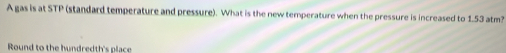 Solved: A gas is at STP (standard temperature and pressure). What is ...